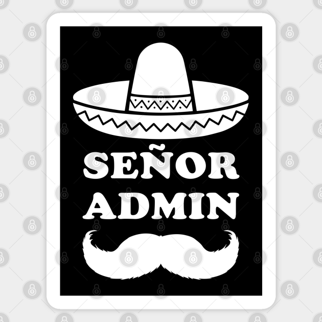 Señor Admin (Senior Administrator) - Administrator - Sticker | TeePublic Señor Admin (Senior Administrator) - Administrator - Sticker | TeePublic